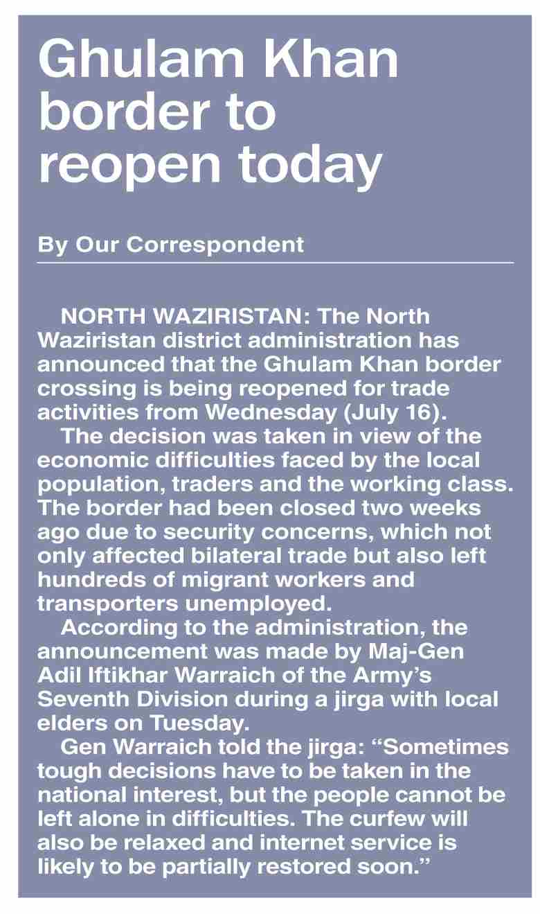 Dawn-ePaper | Jul 16, 2025 | Ghulam Khan border to reopen today